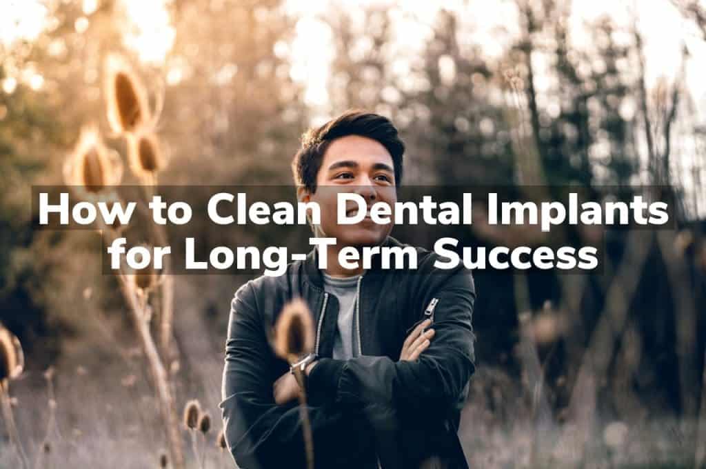 How to Clean Dental Implants for Long-Term Success | Woodstock Dentist